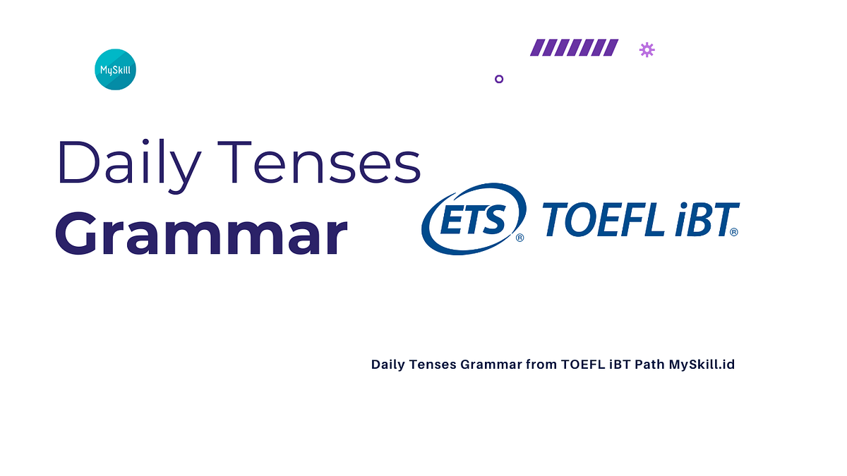 Daily Tenses Grammar. Daily Tenses Grammar from TOEFL iBT… | by My Skill | Medium