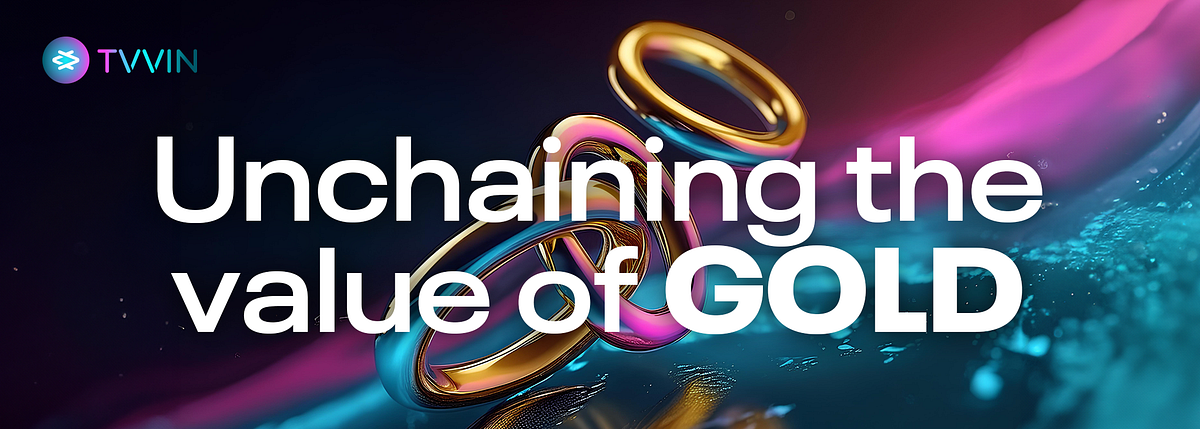 Unchaining the Value of Gold. Discover how TVVIN is simplifying gold ...