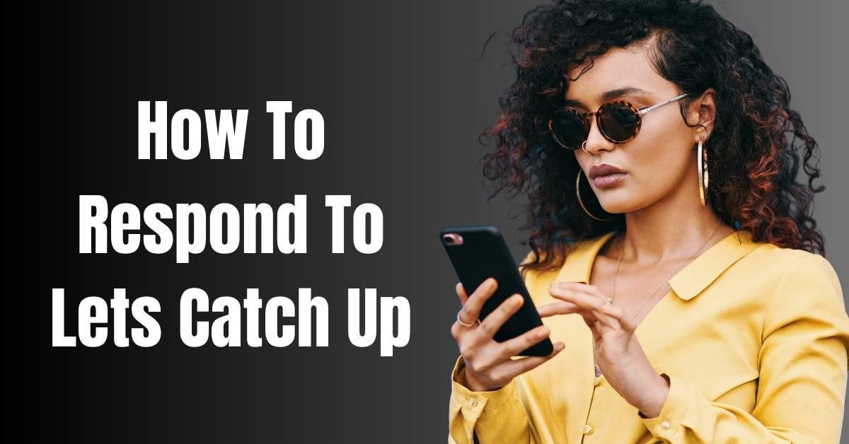 HOW TO RESPOND TO LETS CATCH UP | EASY GUIDE - Perfectely - Medium