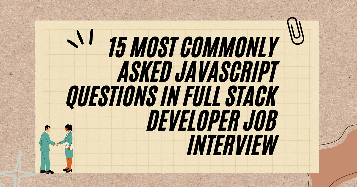 15 Most Commonly Asked JavaScript Questions in Full Stack Developer Job Interview | by Sarang S ...