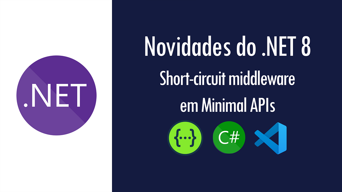 Novidades do .NET 8: Short-circuit middleware em Minimal APIs | by Renato Groffe | Medium