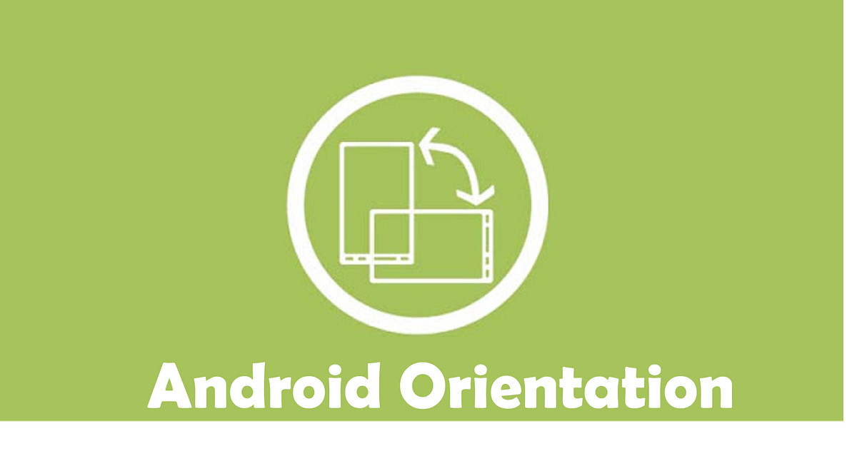Handling Orientation Changes in Android | by Ankit Sinhal | AndroidPub | Medium