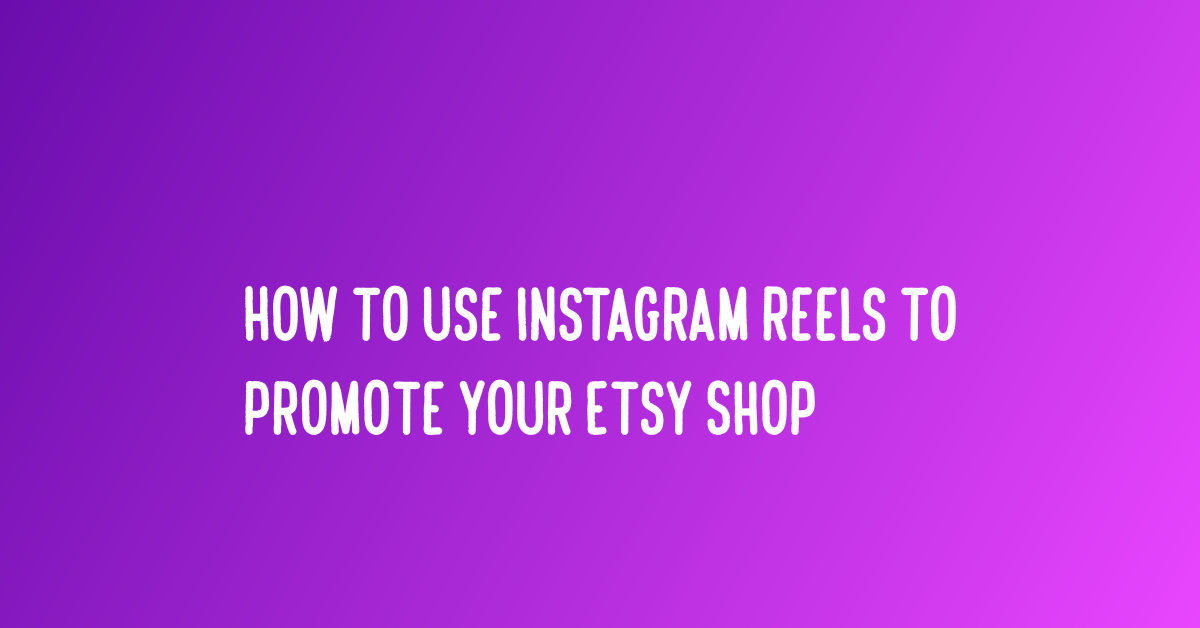 How to Use Instagram Reels to Promote Your Etsy Shop | by Jacepamela ...