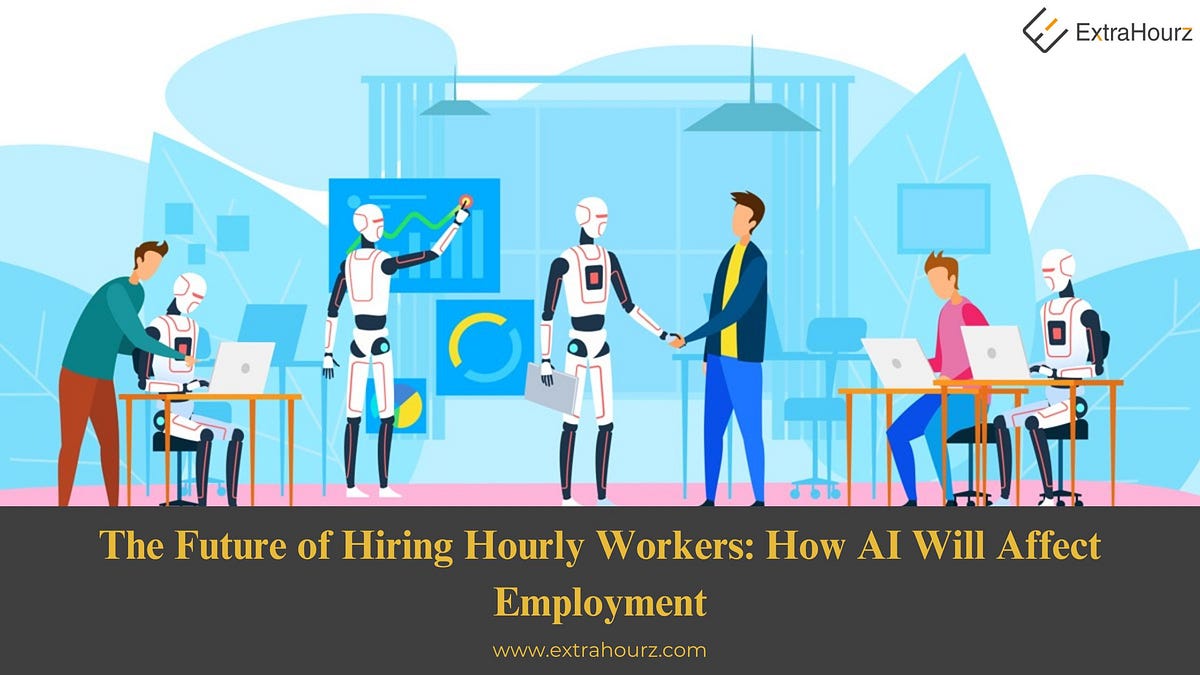 The Future of Hiring Hourly Workers: How AI Will Affect Employment | by ...