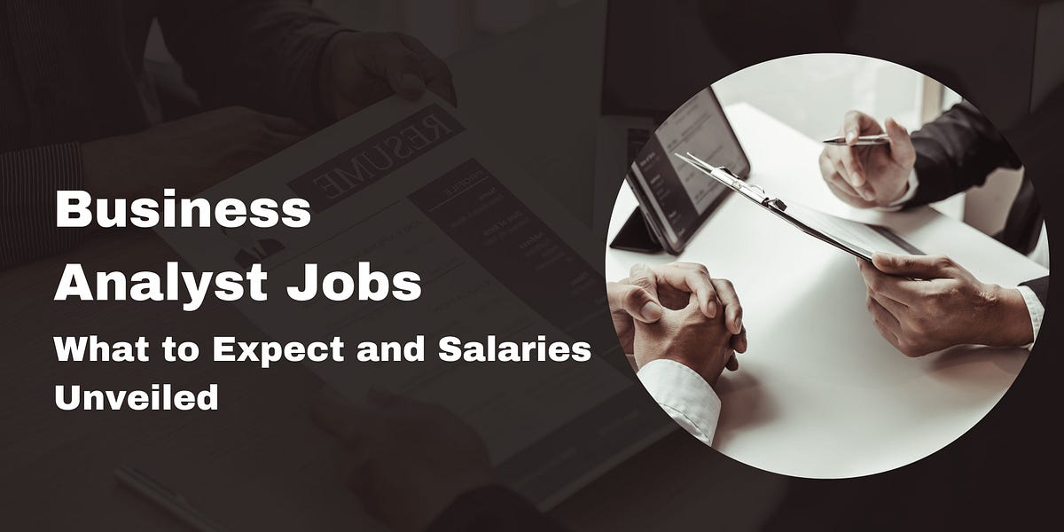 Business Analyst Jobs: What to Expect and Salaries Unveiled | by sk ...