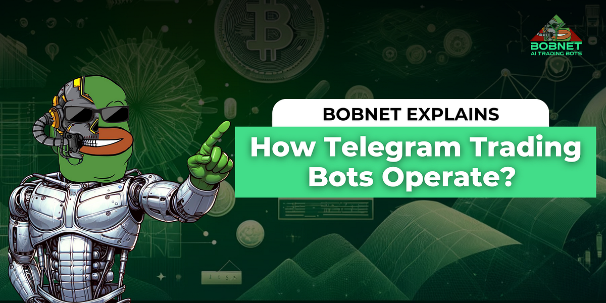 How Telegram Trading Bots Operate | by BobNet AI Trading Bots | Medium