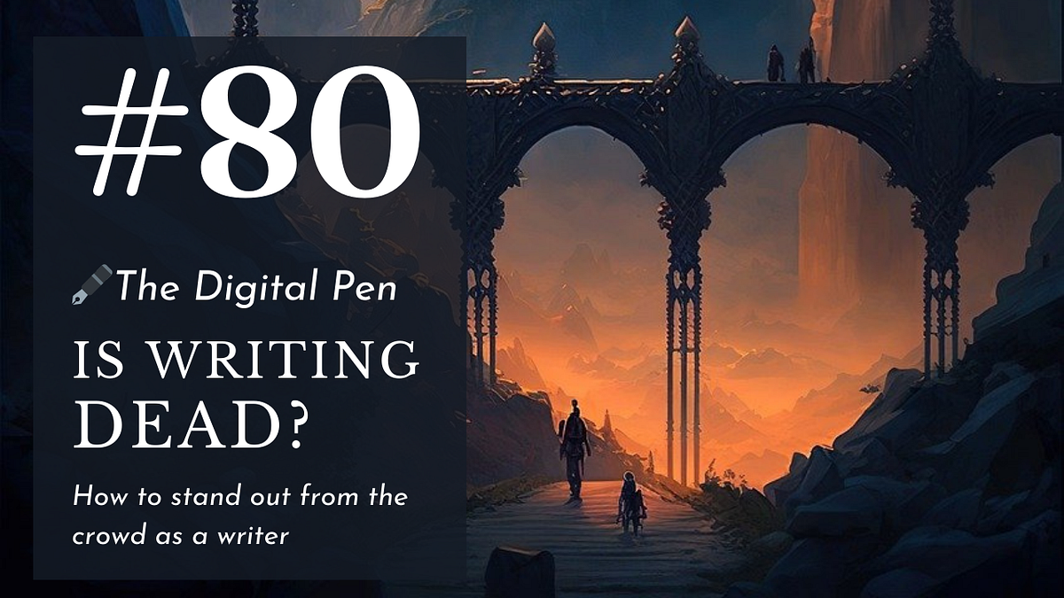 Is Writing Dead? How to Stand Out From the Crowd as a Writer | by 🖋️ ...