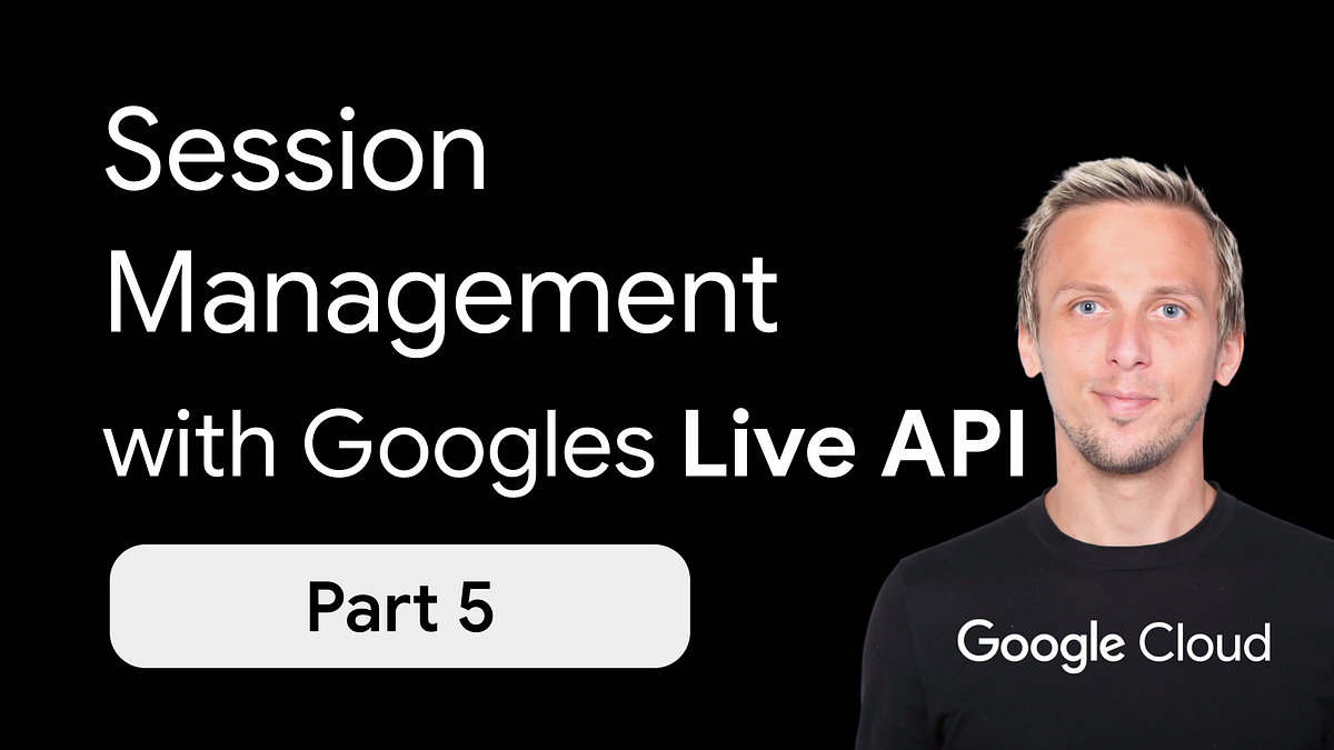 Session Management with Googles Multimodal Live API | by Sascha Heyer ...