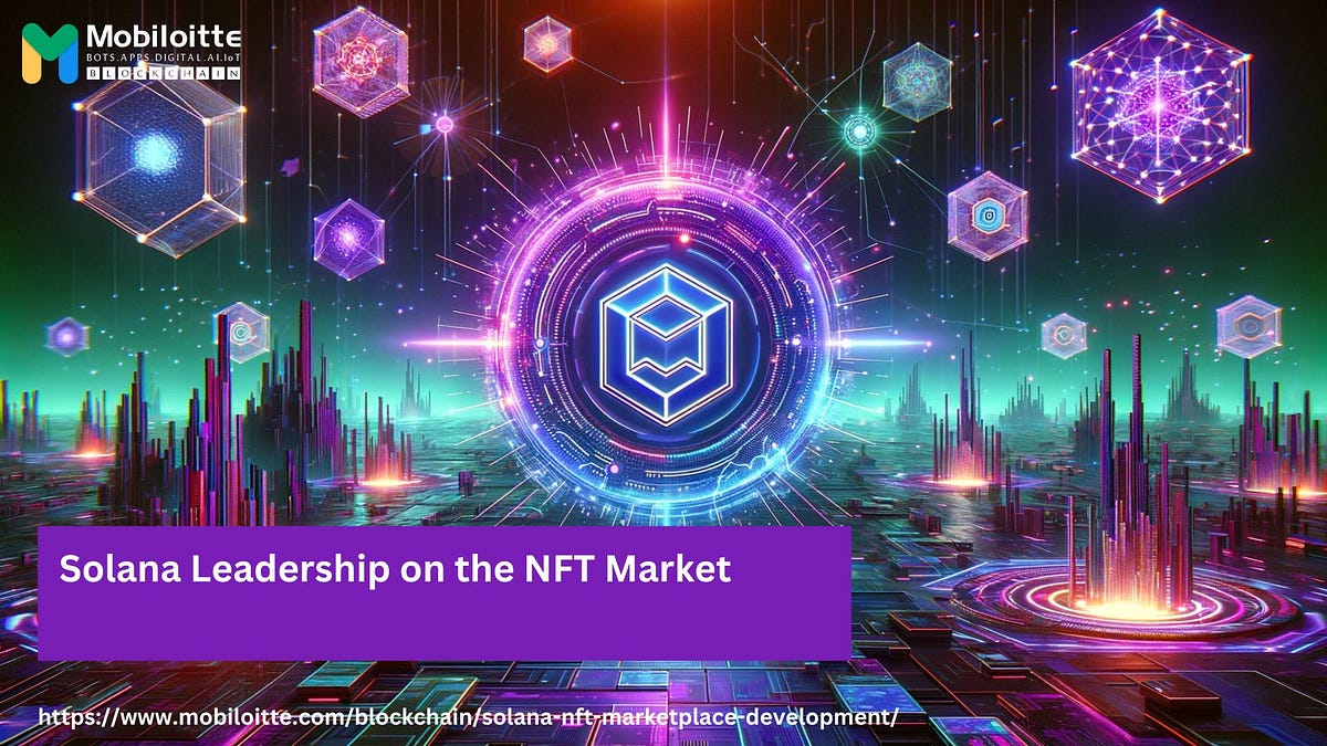 Solana Leadership on the NFT Market | by Mobiloitte Technologies India ...