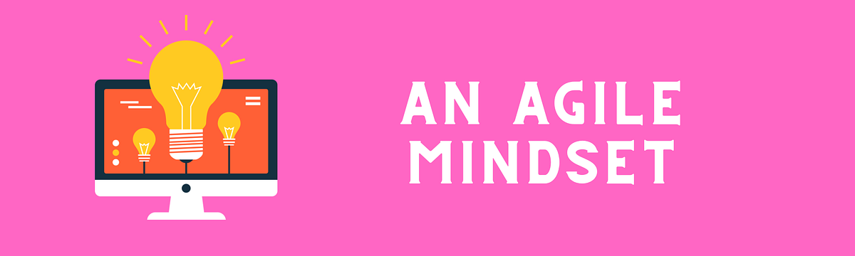 An Agile Mindset. An Agile mindset is a way of thinking… | by Rohit ...