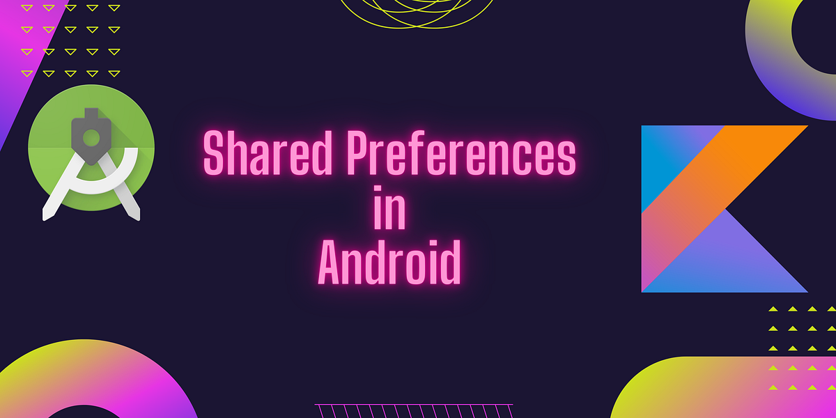 Shared Preferences 😎😎😎 in Android by using kotlin | by Ankitx | Medium