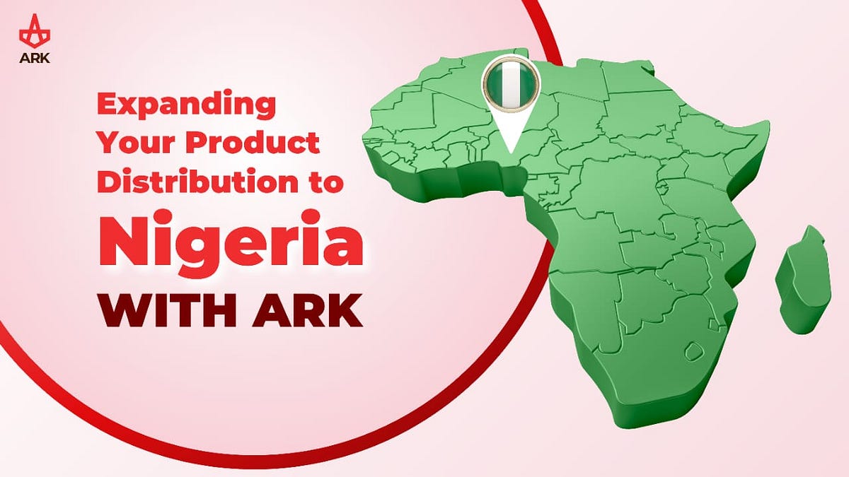 Expanding Your Product Distribution to Nigeria with ARK. | by ARK ...