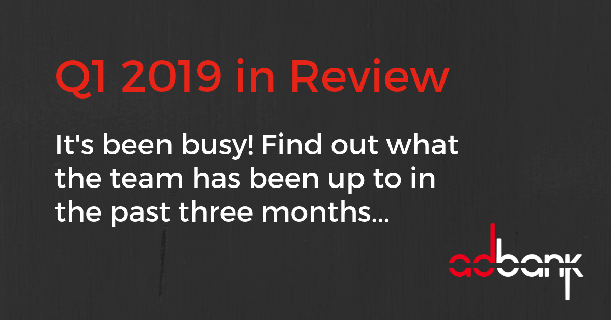 Q1 2019 In Review. It’s been a busy quarter for us, see… | by adbank ...