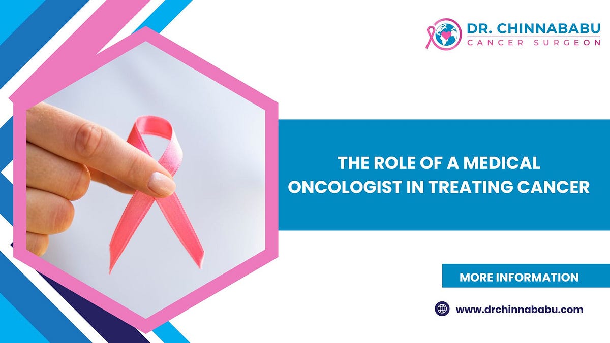 The Role of a Medical Oncologist in Treating Cancer | by swapna | Aug ...