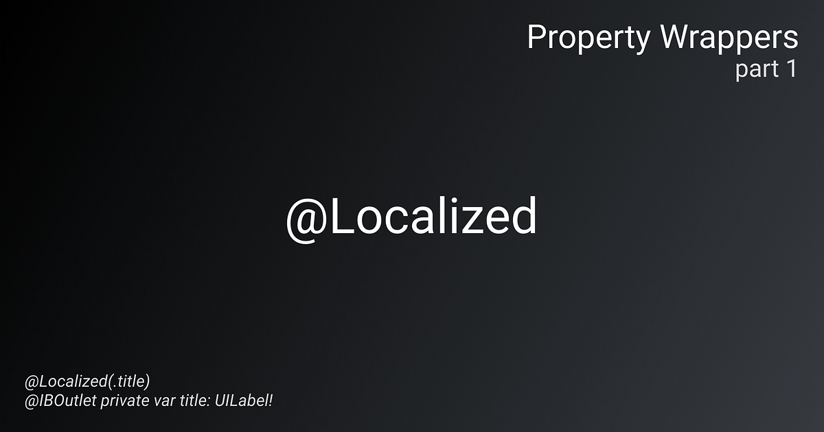Localize Swift Application. Swift. Property Wrappers, part 1… | by ...