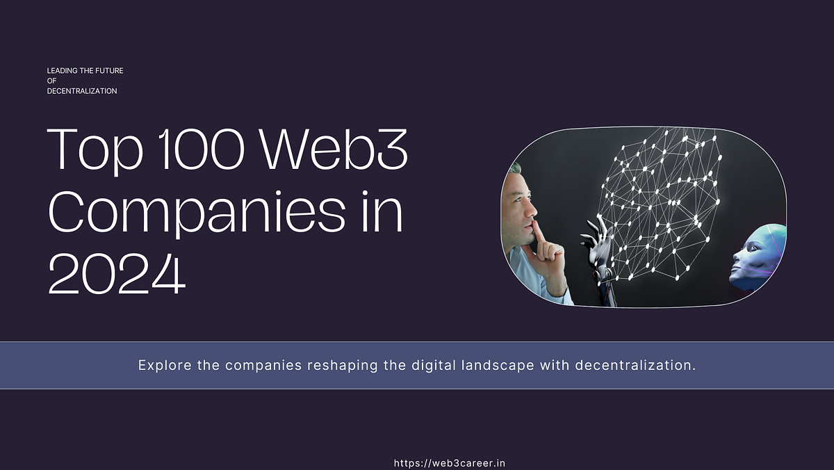 Top 100 Web3 Companies in 2024: Leading the Future of Decentralization | by Web3 Career | Jun ...