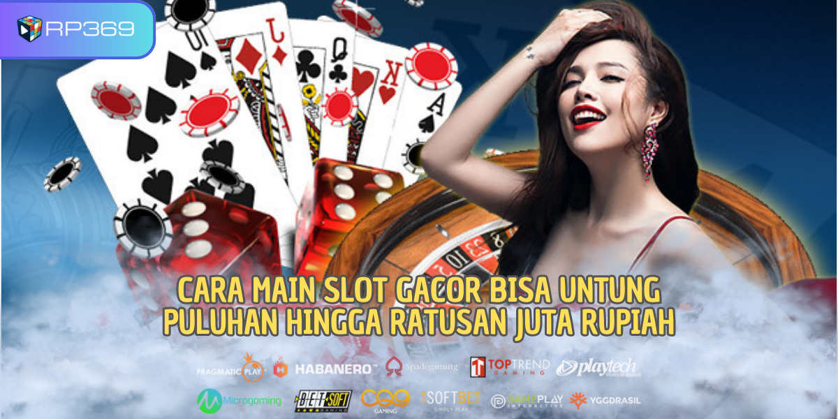 Cara Main Slot Gacor Bisa Untung Puluhan Hingga Ratusan Juta Rupiah | by RP369 | Medium