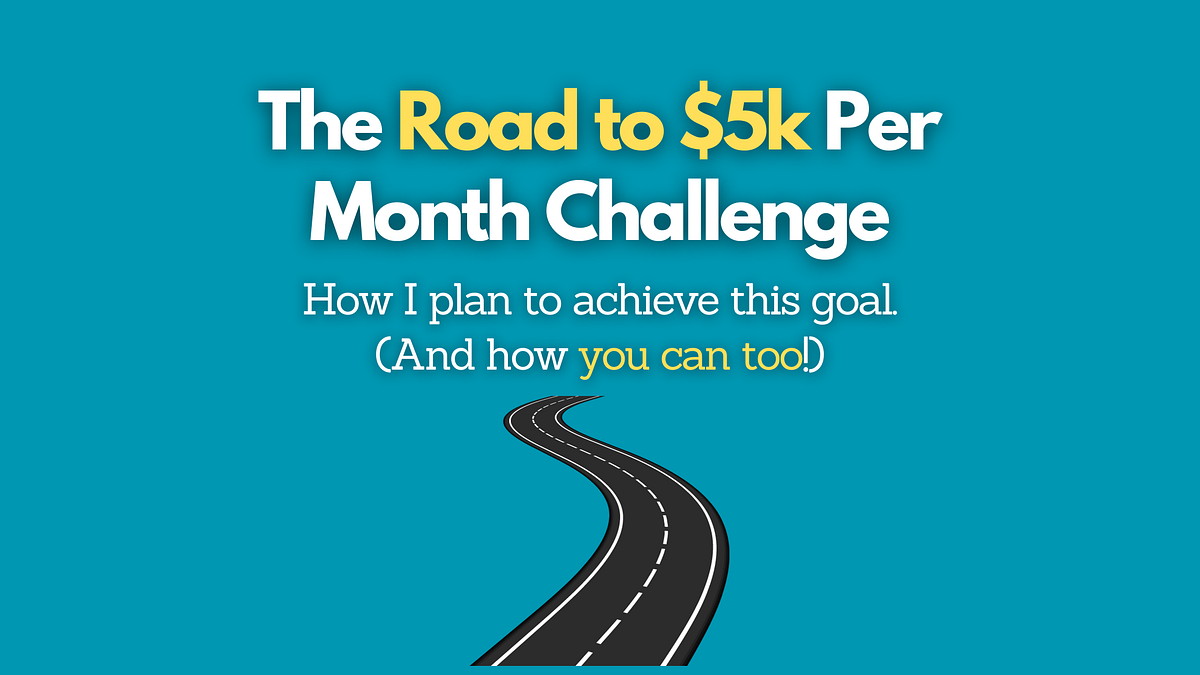 The Road to $5k Per Month Challenge | by Christina Piccoli | Road to ...