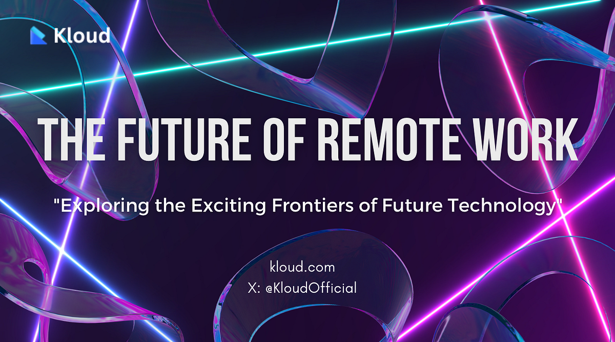 Navigating the Future of Remote Work with Kloud’s Core Concept of Collaboration | by Kloud | Medium
