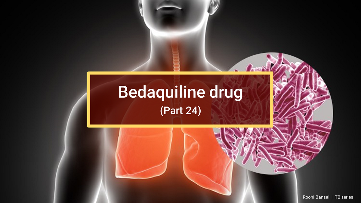 Bedaquiline: A drug for the treatment of MDR-TB (Part 24) | by Roohi ...