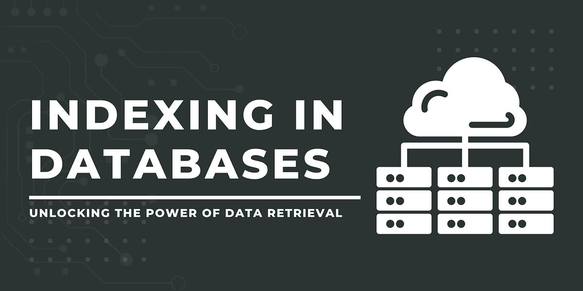 Indexing in Databases: Unlocking the Power of Data Retrieval | by Hemang Sinha | Medium