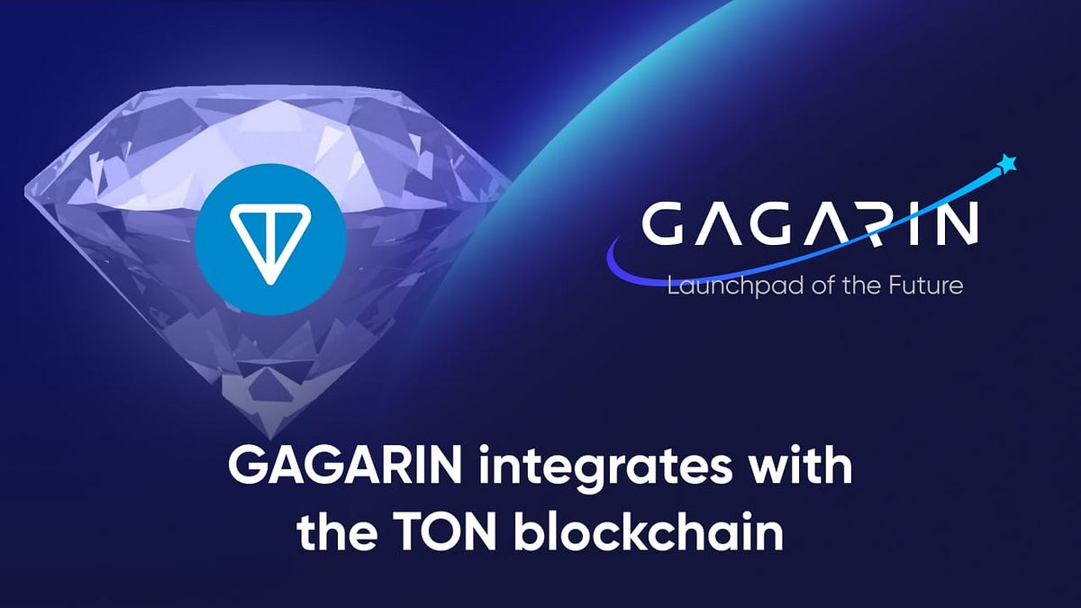 GAGARIN integrates with the TON blockchain | by Gagarin Launchpad | Medium