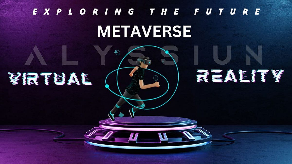 THE METAVERSE — EXPLORING THE FUTURE OF VIRTUAL REALITY | by ALYSSIUN ...