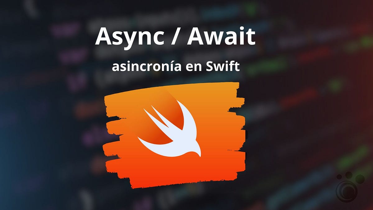 Async / Await — Asincronía en Swift | by Daniel Ferrer | Medium