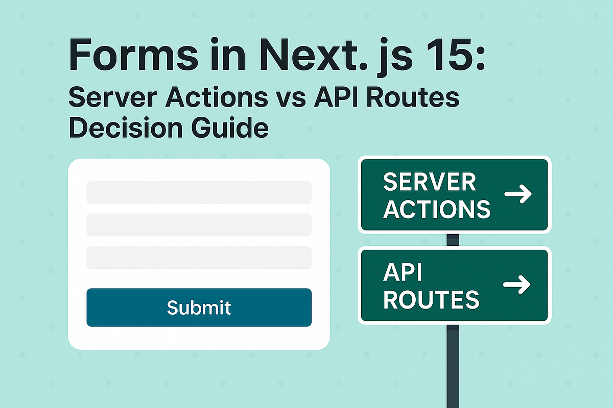 Forms in Next.js 15: Server Actions vs API Routes Decision Guide | by ...