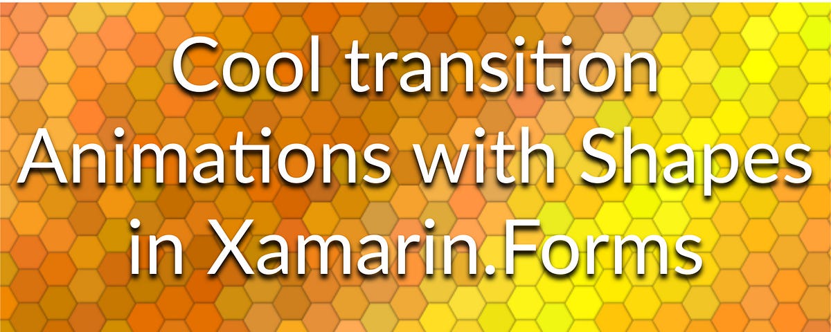 Cool transition animations with Shapes in Xamarin.Forms | by Fabricio Bertani | Geek Culture ...