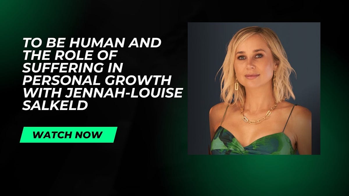 To Be Human: The Role of Suffering in Personal Growth with Jennah-Louise Salkeld | by Hidoy Roy ...