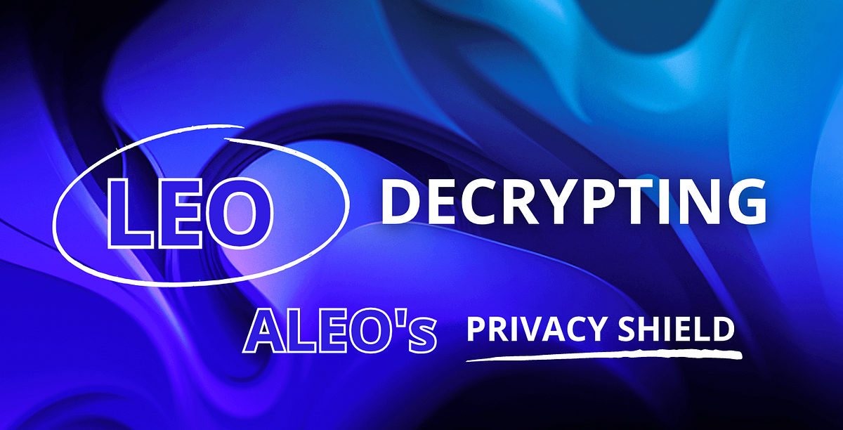 Decrypting the Leo Wallet: Aleo’s Privacy Shield | by Talways | Jun ...