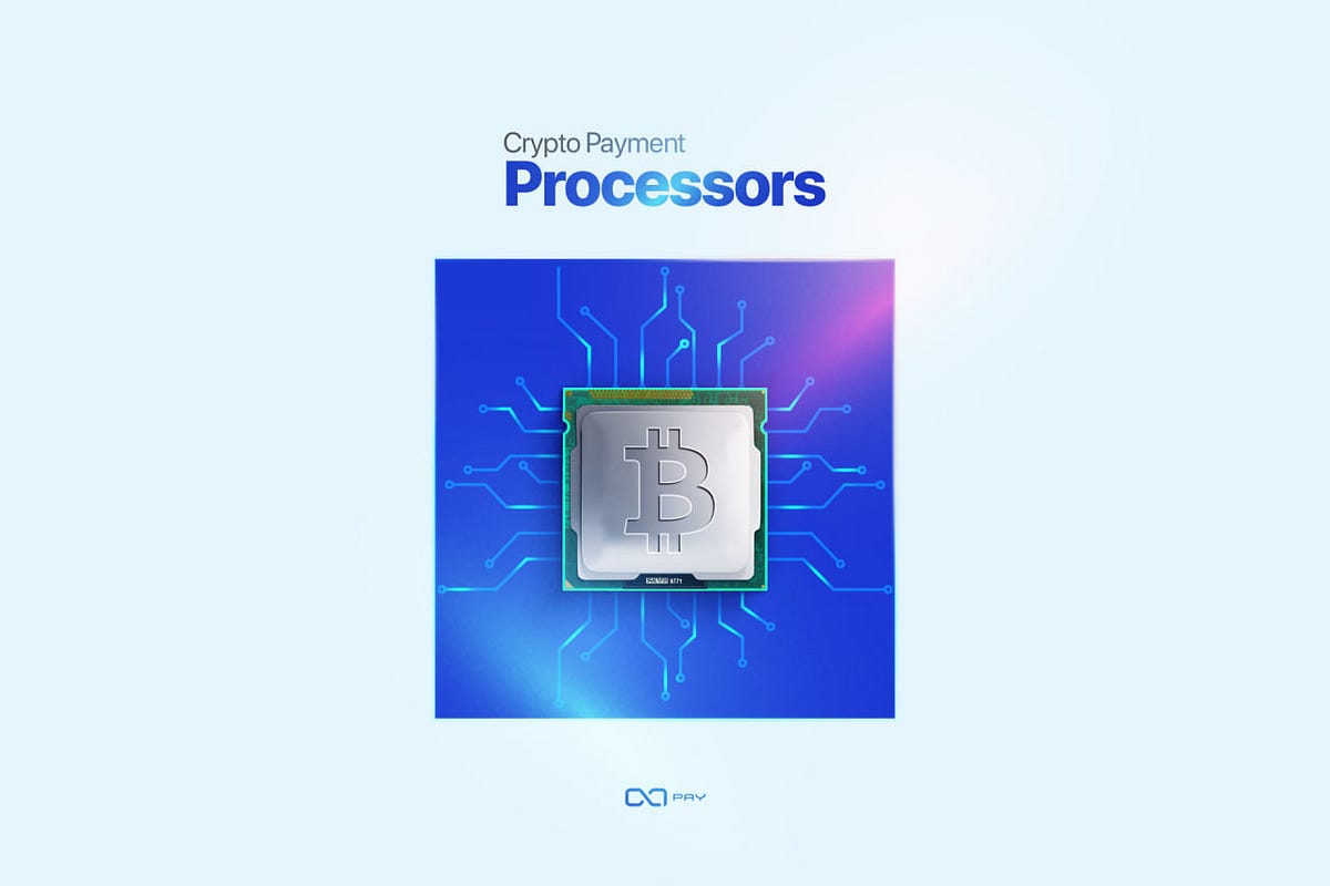 Crypto Payment Processors: What to Look For | by OxaPay | Apr, 2025 ...
