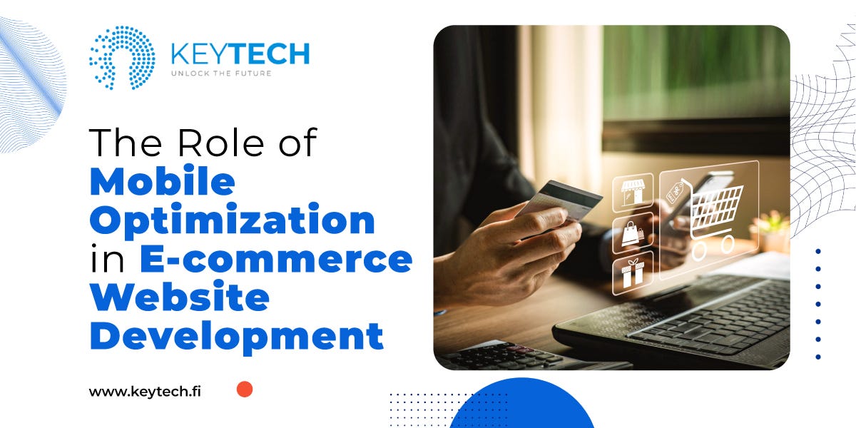 The Role of Mobile Optimization in E-commerce Website Development | by key tech | Jan, 2024 | Medium