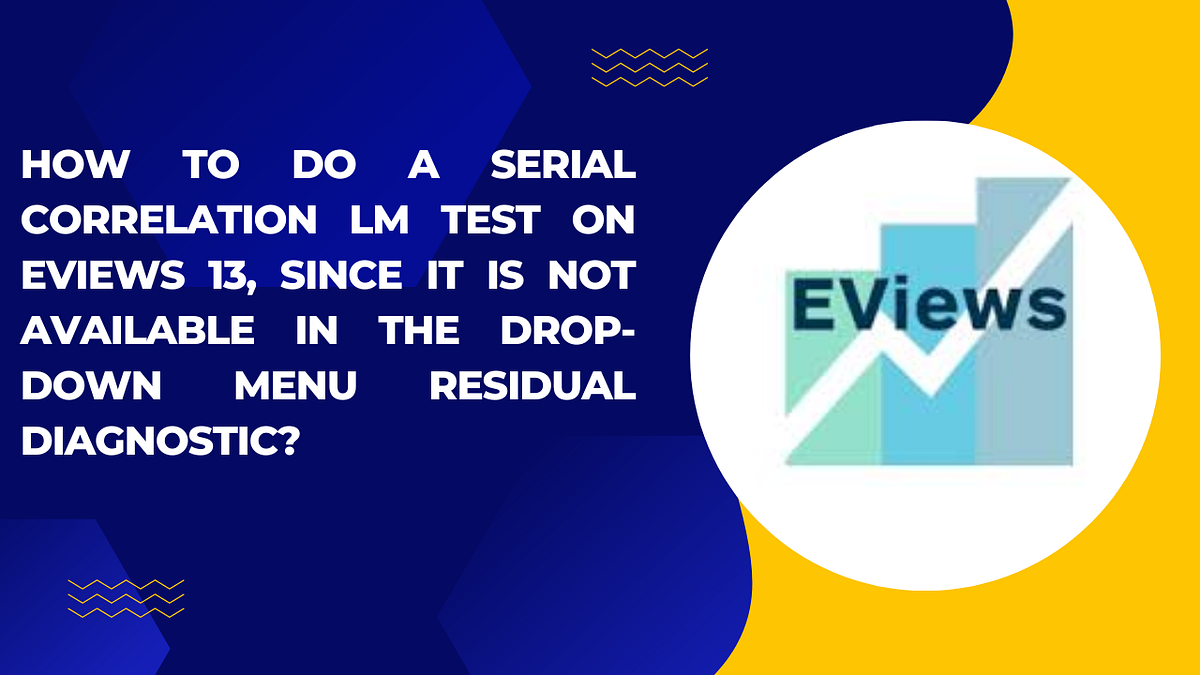 How to do serial correlation LM test ON Eviews 13 , since it is not ...