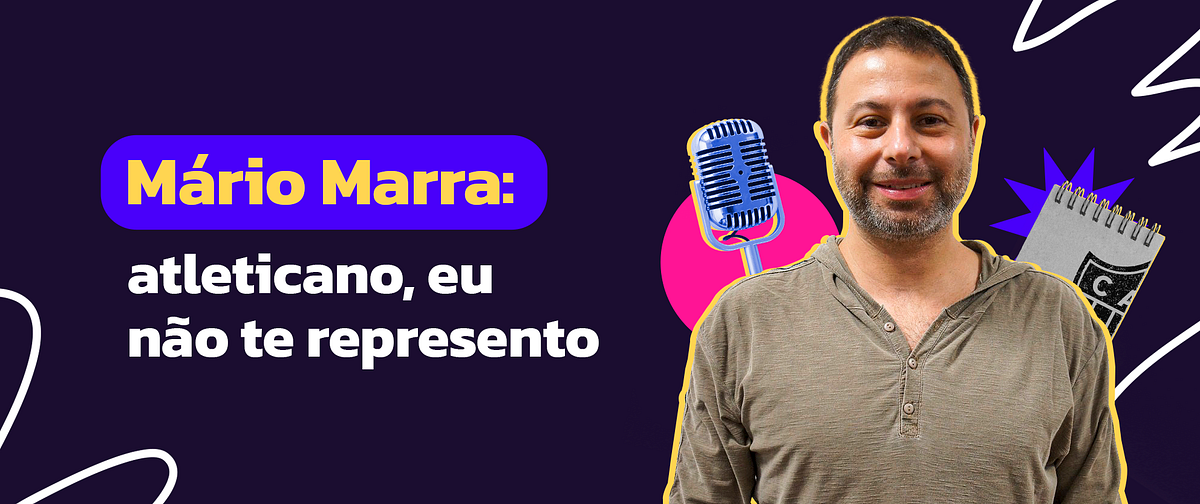 Mário Marra: atleticano, eu não te represento | by Filipe Guedes | Medium