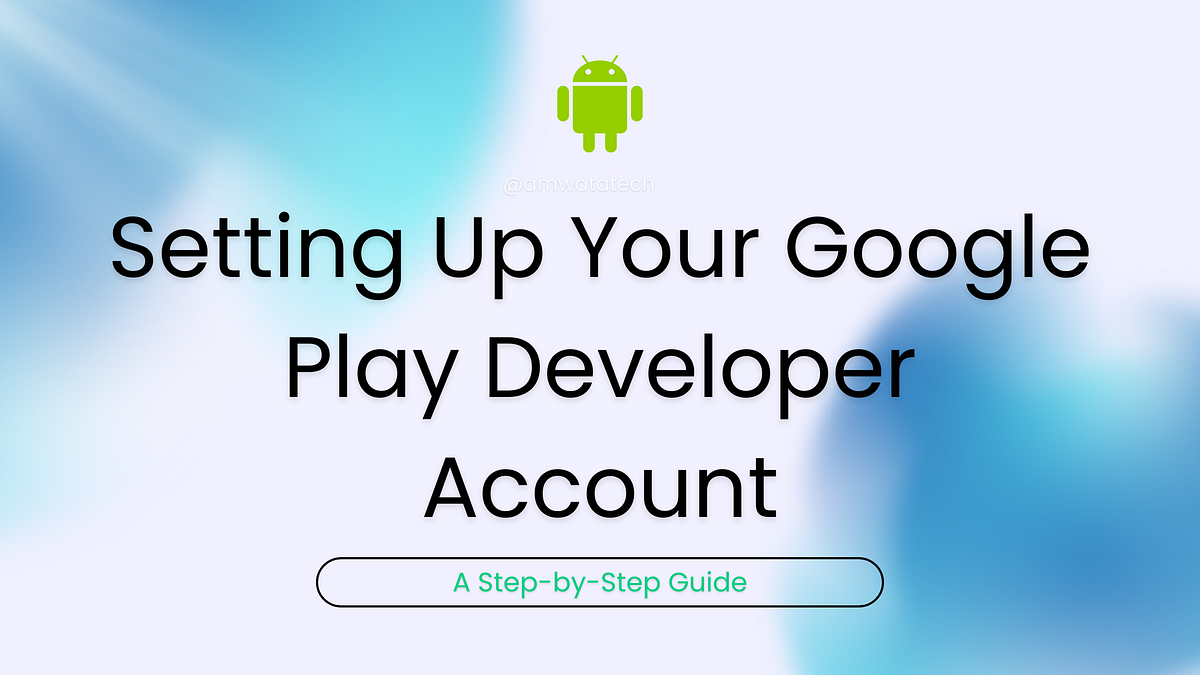 Setting Up Your Google Play Developer Account: A Step-by-Step Guide | by Philip Amwata | Medium