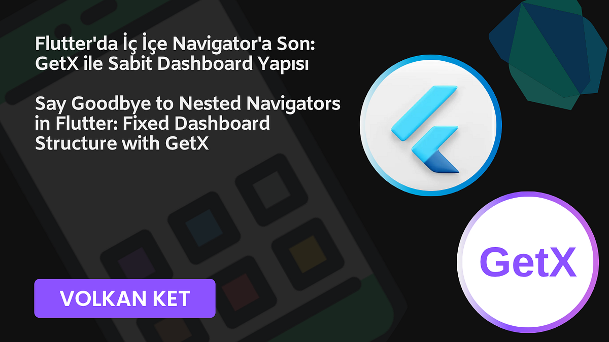 Flutter’da İç İçe Navigator’a Son: GetX ile Sabit Dashboard Yapısı ...
