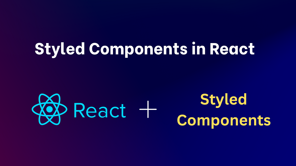 How I have used Styled Components in React: Complete Guide | by Jayanth babu S | Level Up Coding