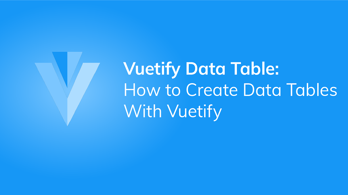 How to Create Data Tables with Vuetify | by Tari Ibaba | JavaScript in Plain English