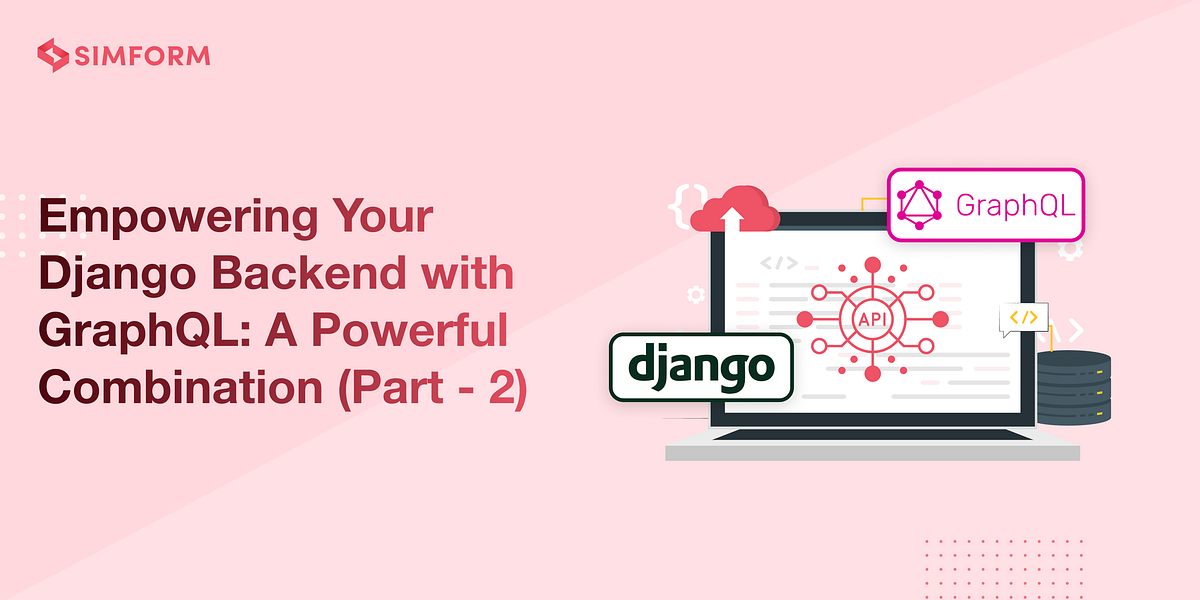 Empowering Your Django Backend with GraphQL: A Powerful Combination (Part — 2) | by Mitul Rathod ...