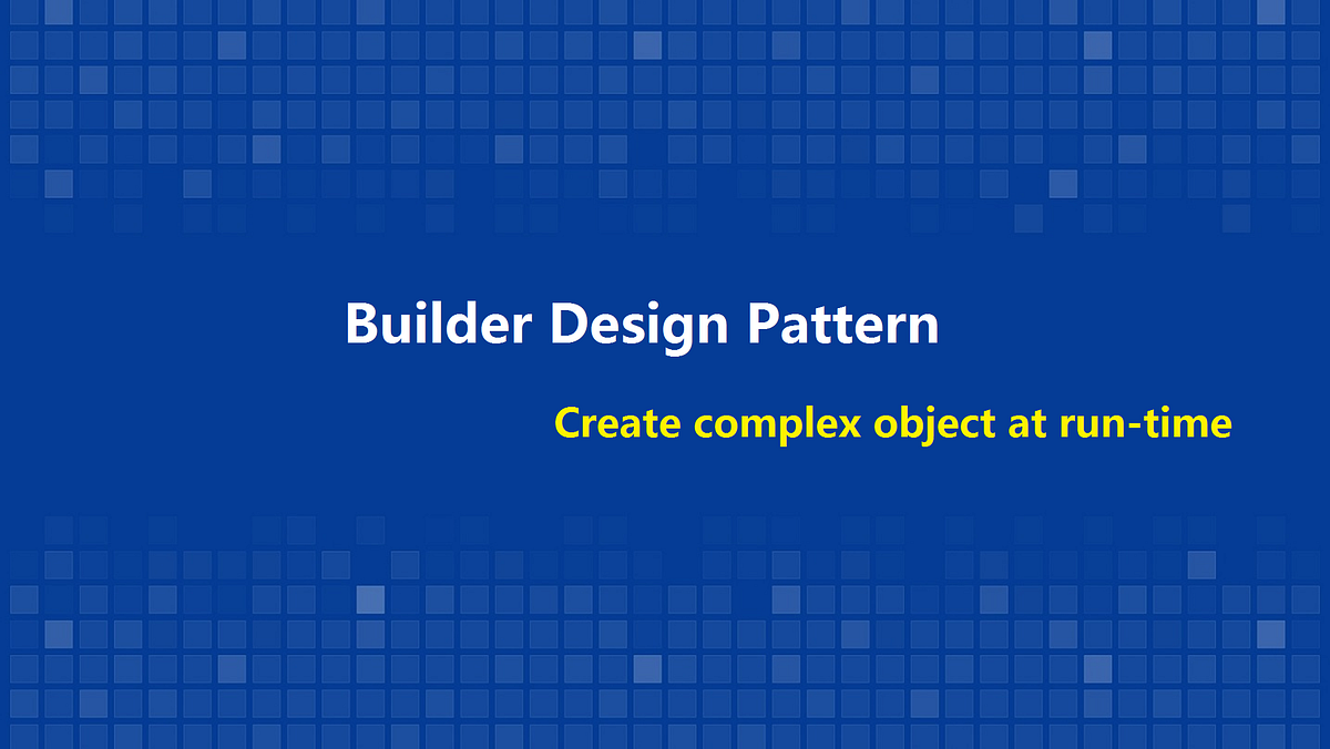 Create complex object at run-time with Builder pattern | by Ankit ...