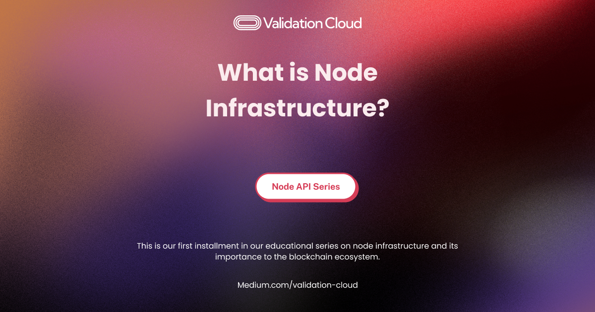 What is Node Infrastructure?. This series aims to educate the… | by Validation Cloud ...