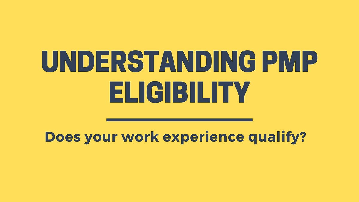 Understanding PMP Eligibility: Does your experience qualify? | by ...