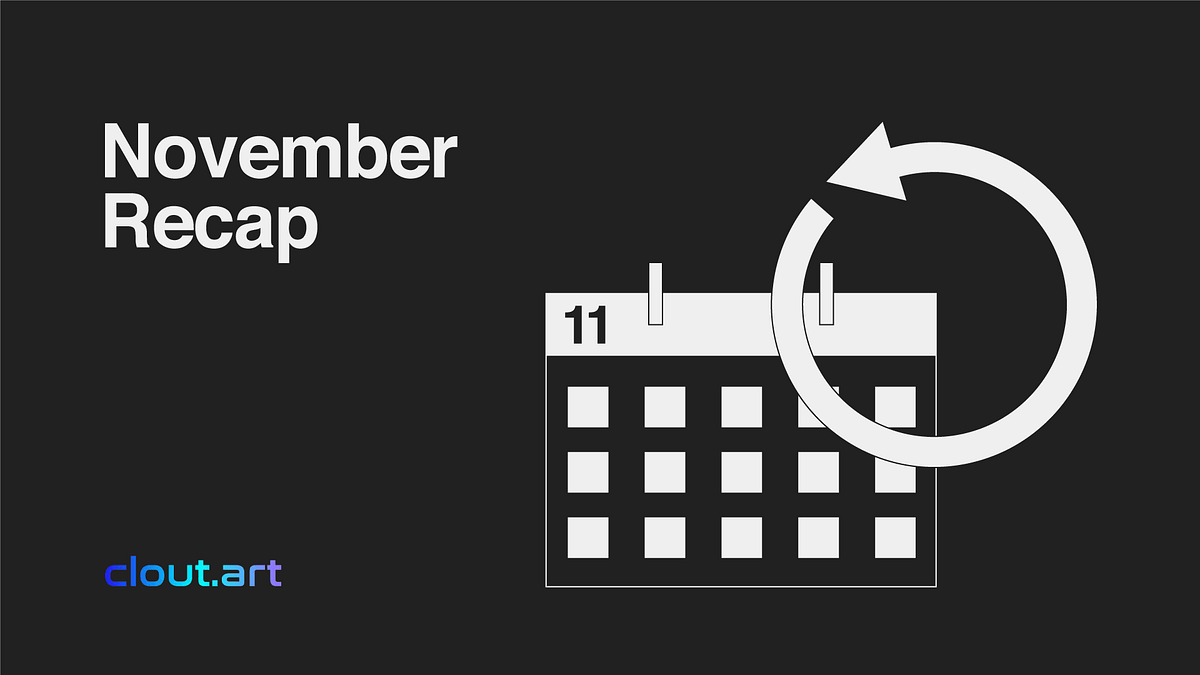 November 2021: A Quick Recap. It was a wild November over here at… | by clout.art | Clout.art ...