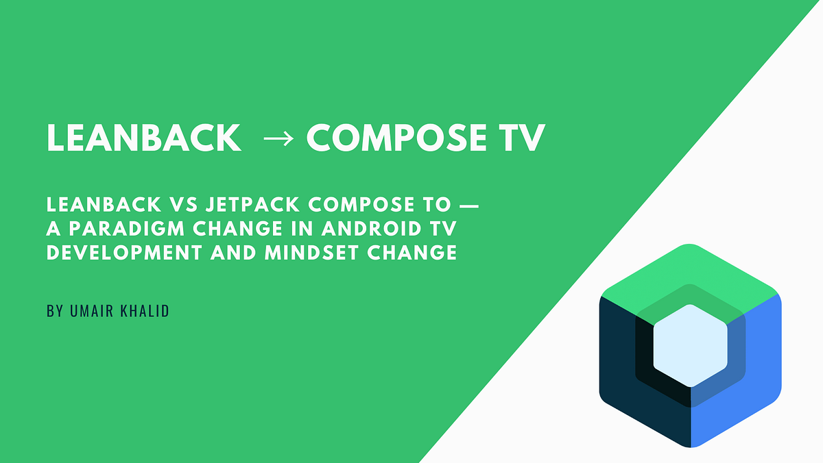 Leanback to Jetpack Compose TV— A paradigm change in Android TV development | by Umair Khalid ...