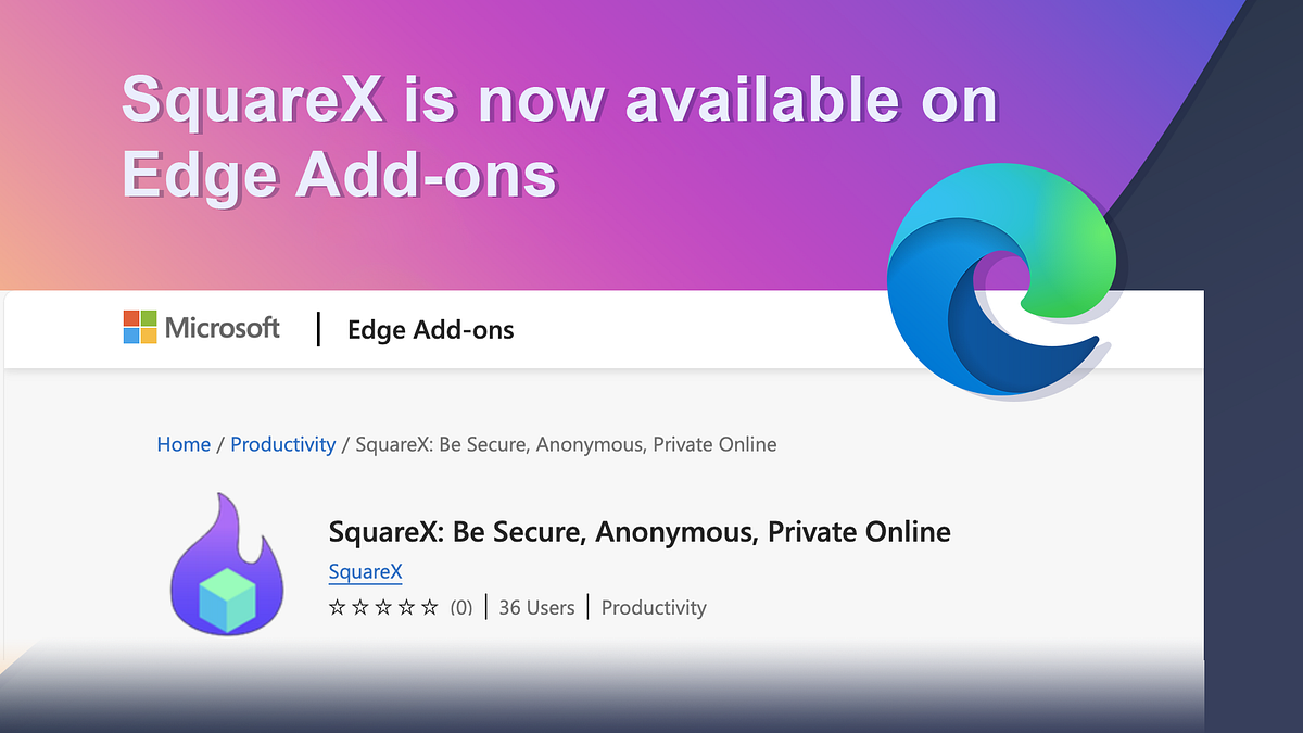 SquareX is now a first class citizen on Microsoft Edge | by Engineering @ SquareX | SquareX Labs