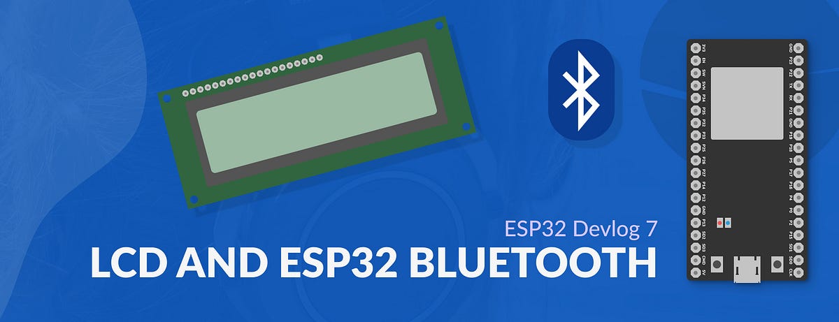 ESP32 Devlog 7 — LCD And Bluetooth | by Hardy Valenthio | Medium