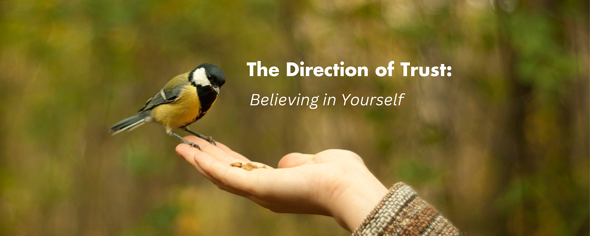 The Direction of Trust:. Believing in Yourself | by AYUMI YANO | Medium