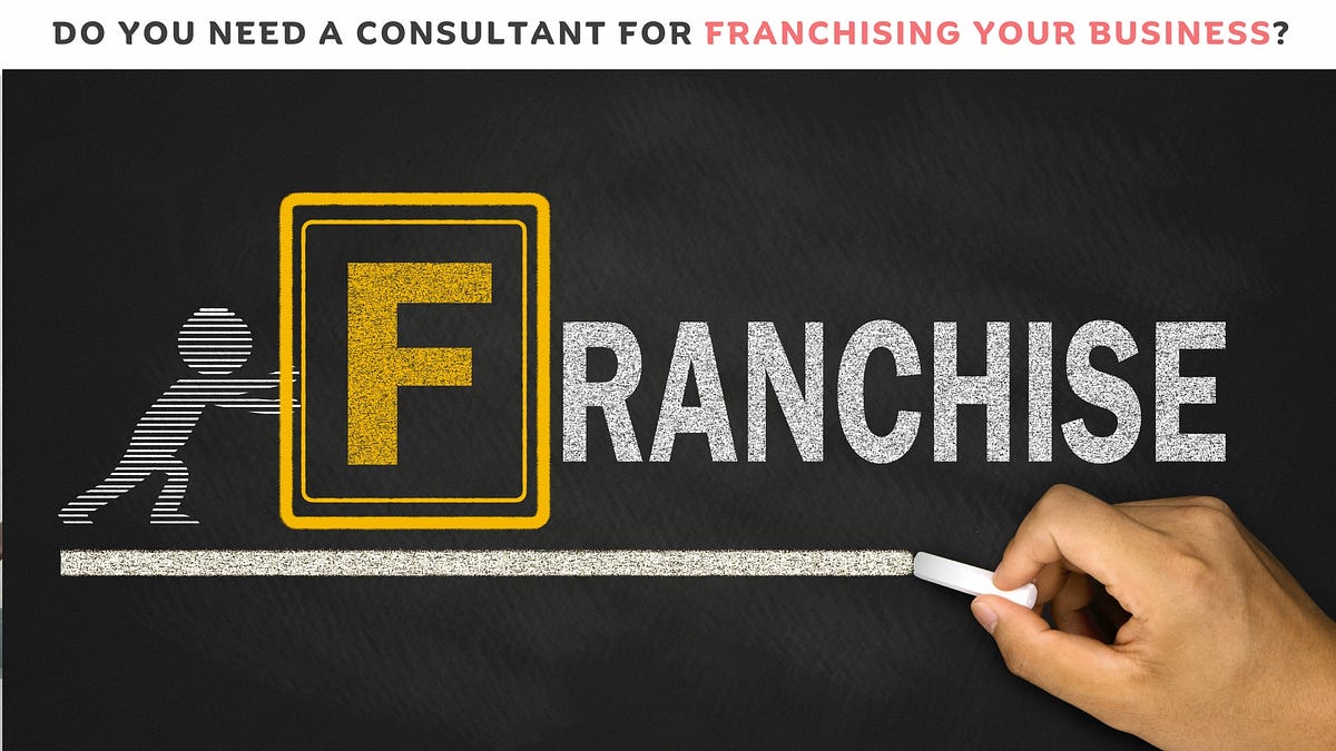 Do You Need a Consultant for Franchising Your Business? | by Jack Brown ...